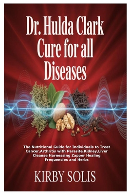 Dr. Hulda Clark Cure for All Diseases by Kirby Solis